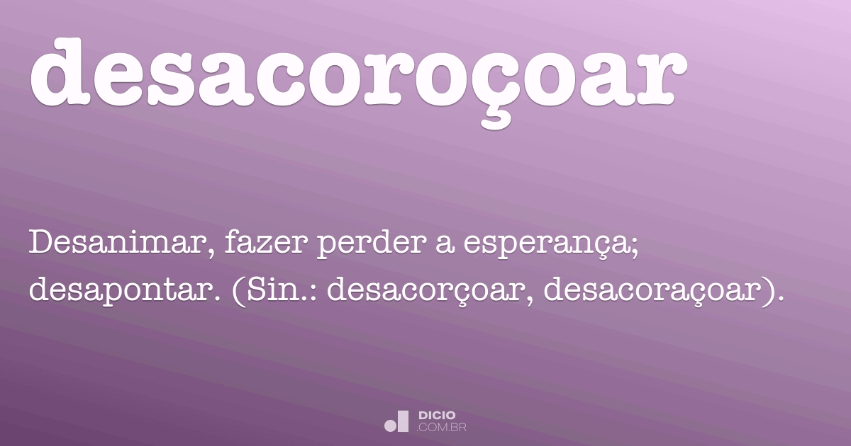 Desacoroçoar - Dicio, Dicionário Online de Português
