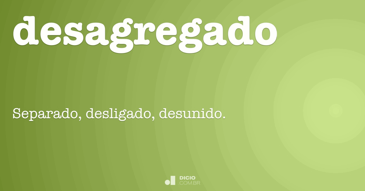 Desagregado - Dicio, Dicionário Online de Português