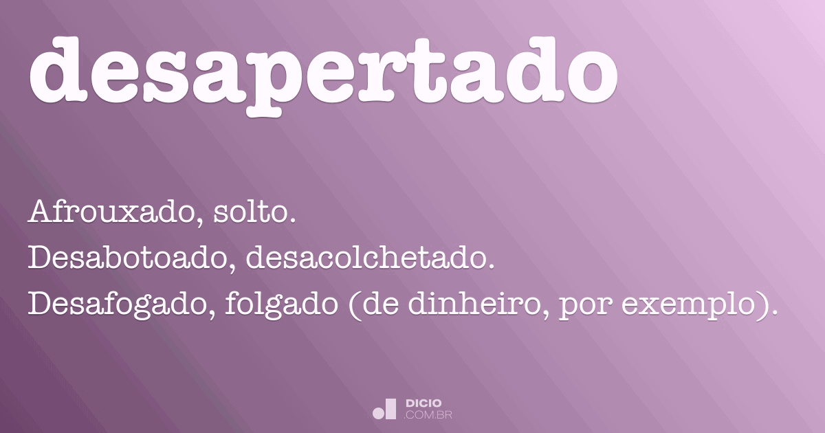 Desapertado - Dicio, Dicionário Online de Português