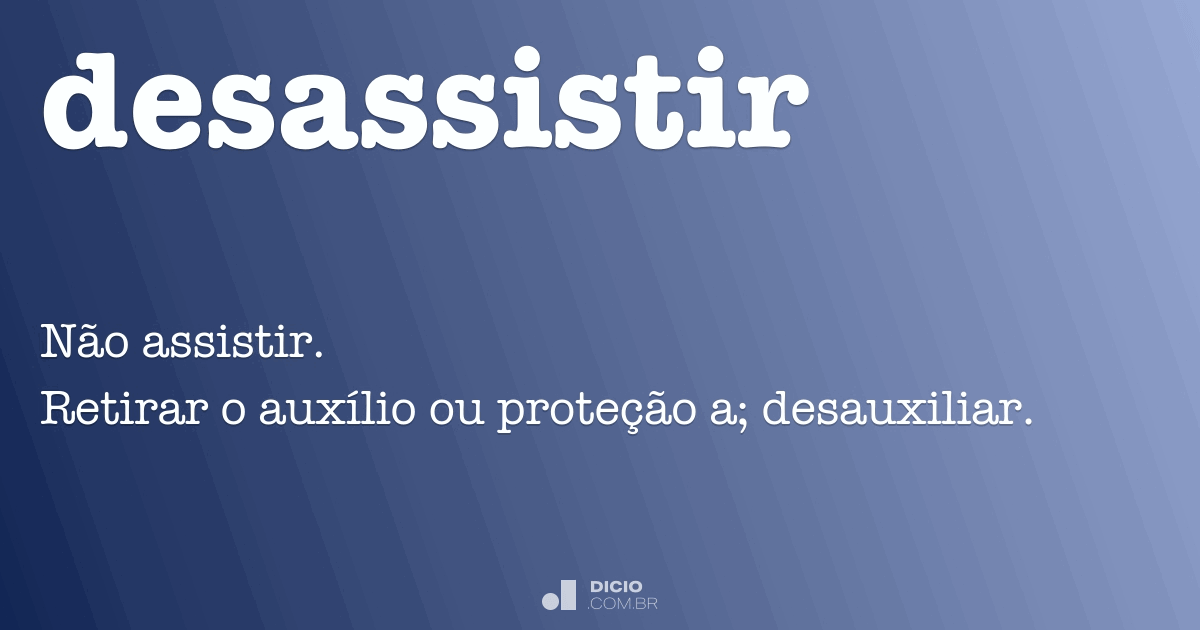 Desassistir - Dicio, Dicionário Online de Português
