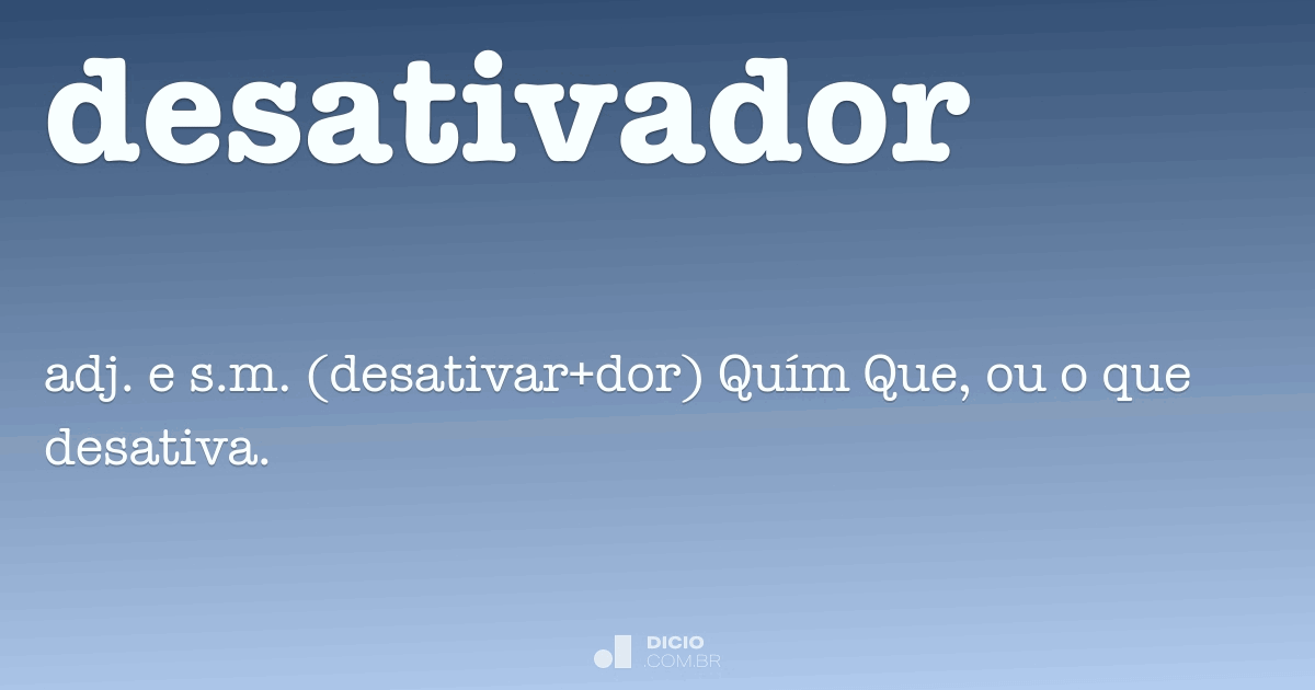 Desativador - Dicio, Dicionário Online de Português
