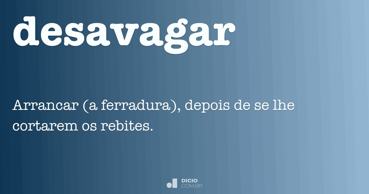 Desavagar - Dicio, Dicionário Online de Português