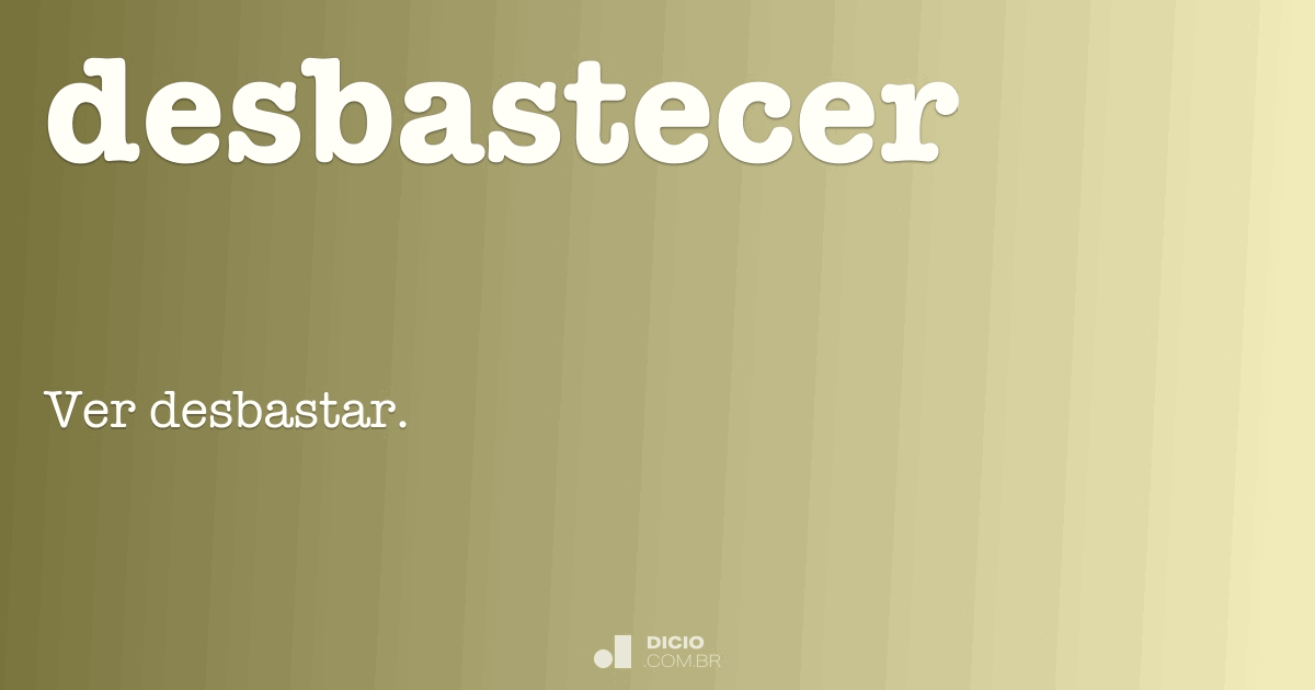 Desbastecer - Dicio, Dicionário Online de Português