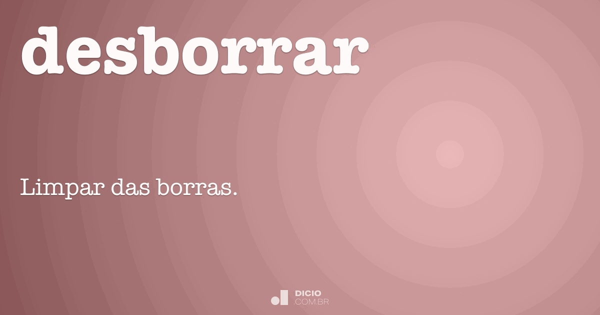 Desborrar - Dicio, Dicionário Online de Português