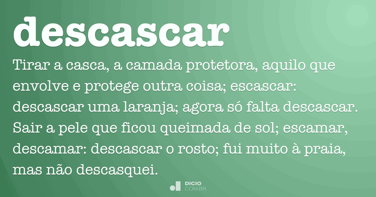 Descascar - Dicio, Dicionário Online de Português