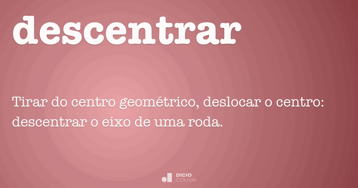 Descentrar - Dicio, Dicionário Online de Português