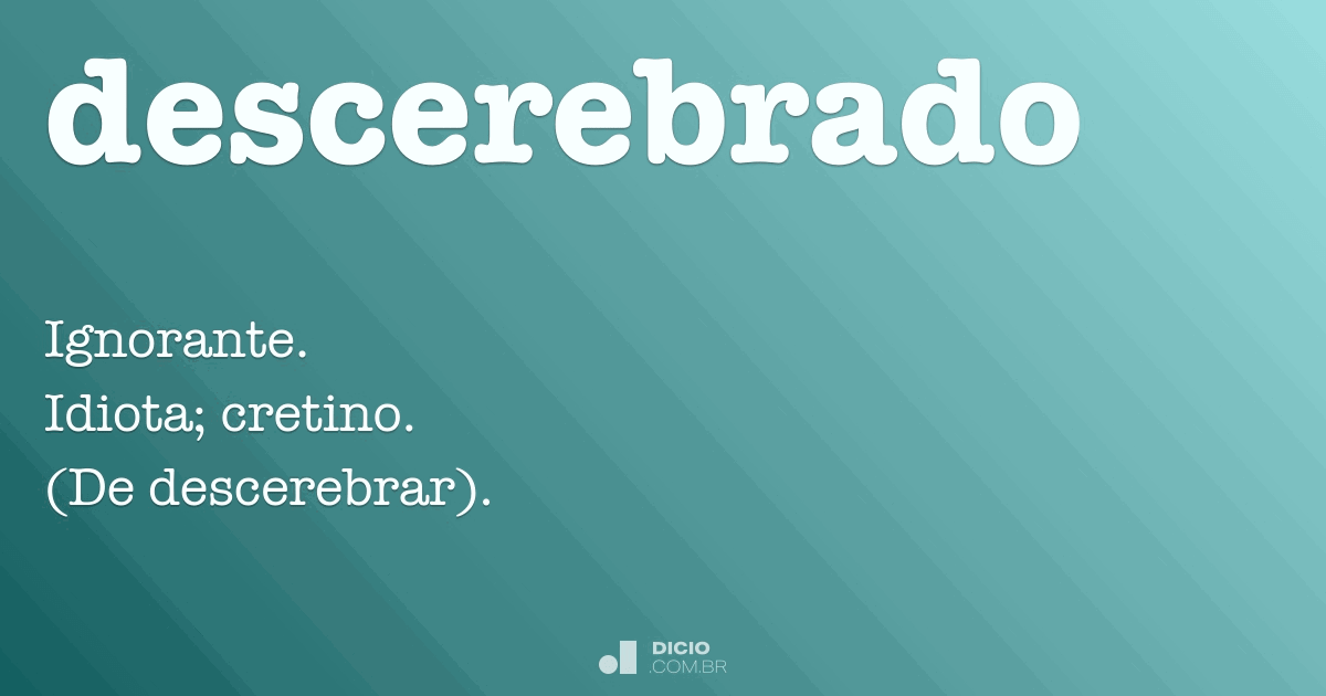 Descerebrado - Dicio, Dicionário Online de Português