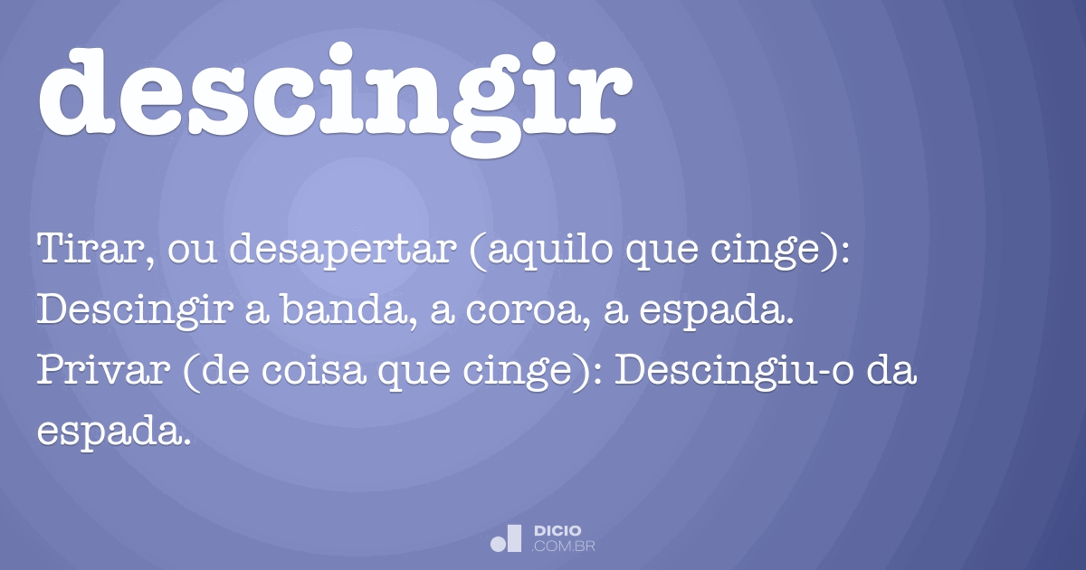 Descingir - Dicio, Dicionário Online de Português