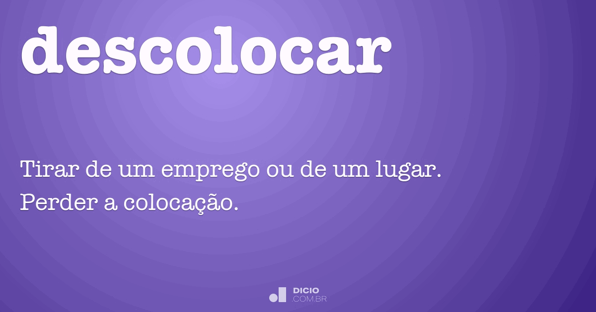 Descolocar - Dicio, Dicionário Online de Português