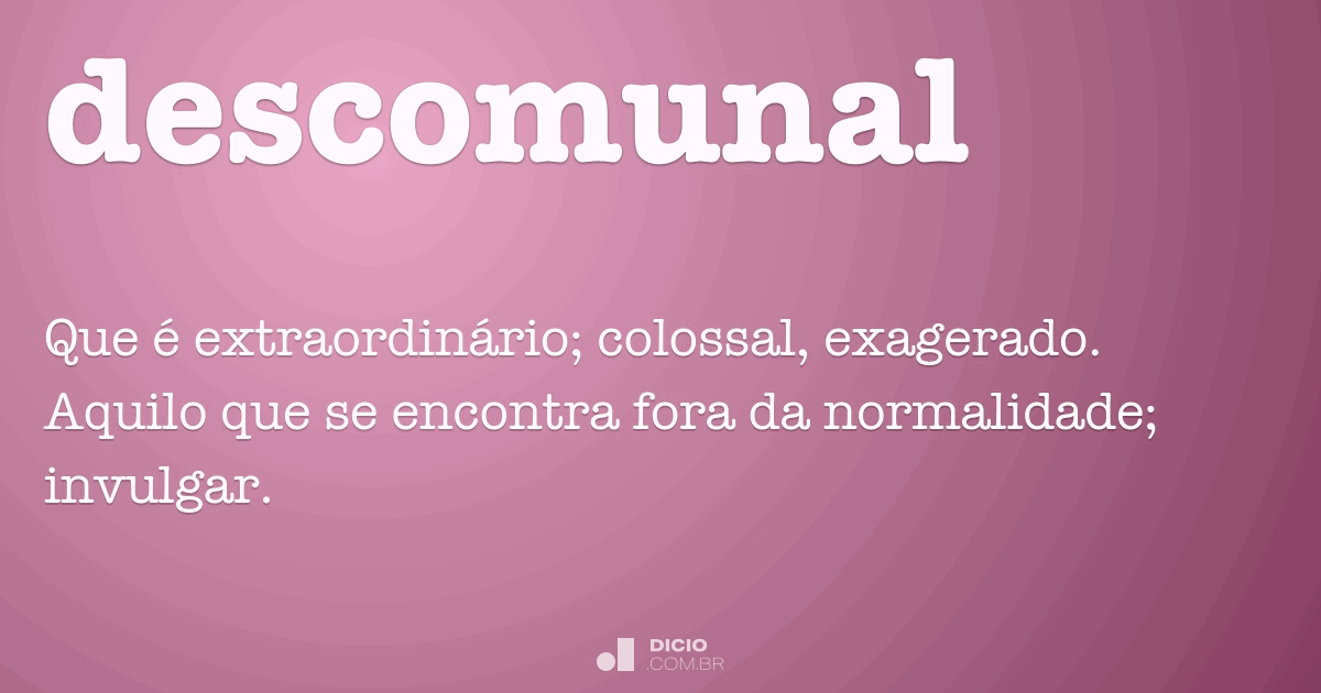 Descomunal - Dicio, Dicionário Online de Português