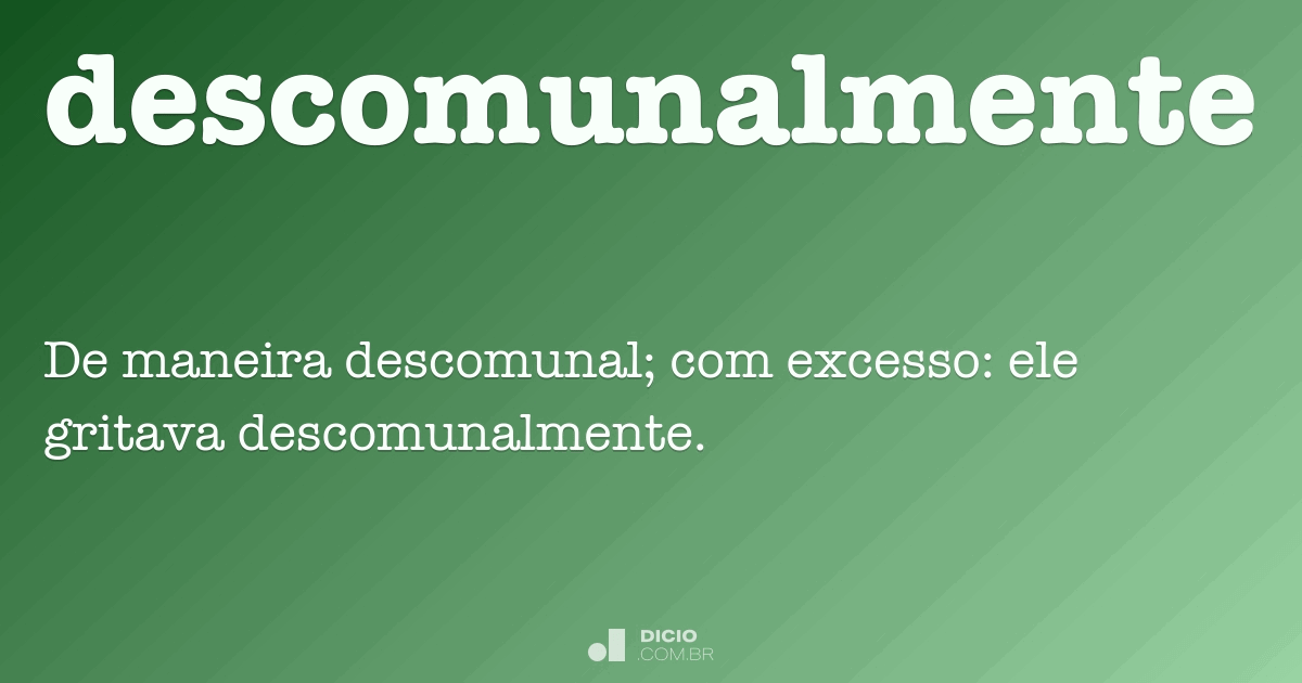 Descomunalmente - Dicio, Dicionário Online de Português