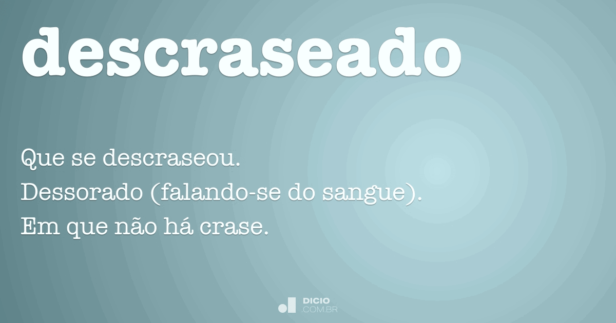 Descraseado - Dicio, Dicionário Online de Português