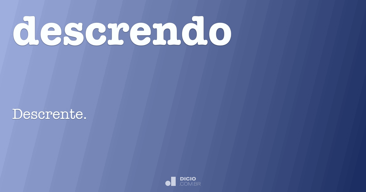 Descrendo - Dicio, Dicionário Online de Português