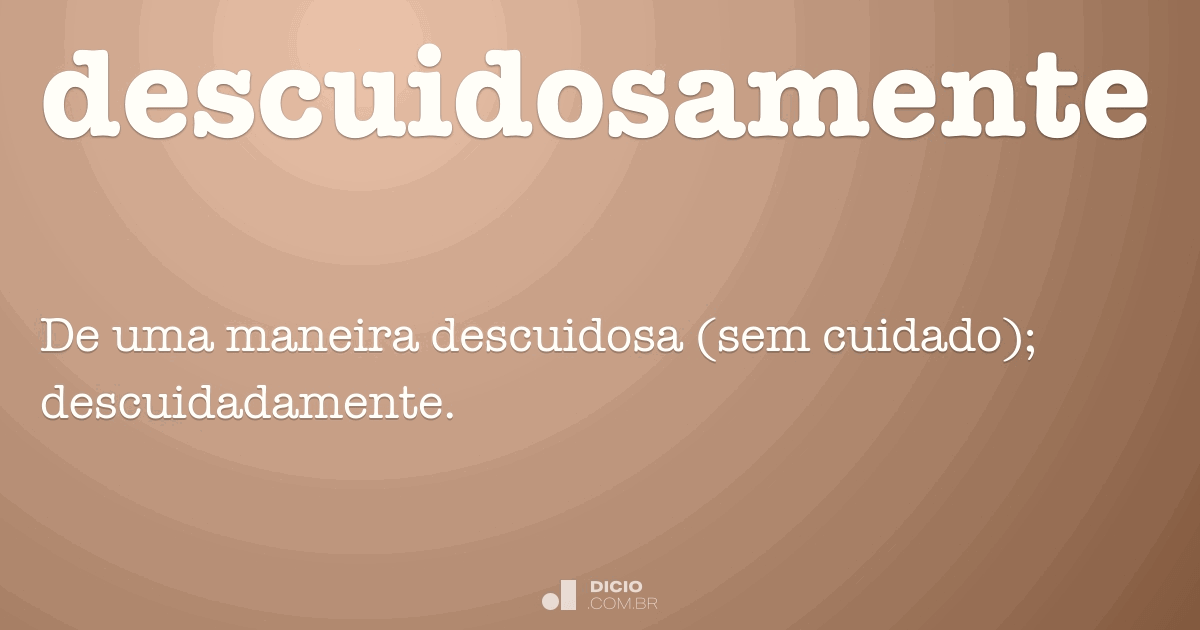 Descuidosamente - Dicio, Dicionário Online de Português