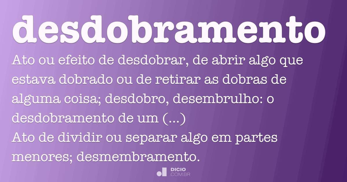 Desdobramento - Dicio, Dicionário Online de Português