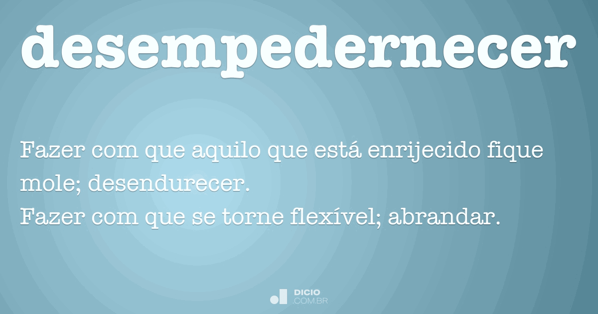 Desempedernecer - Dicio, Dicionário Online de Português