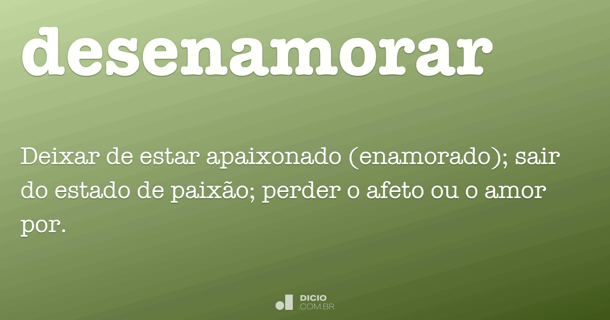 Desenamorar - Dicio, Dicionário Online de Português
