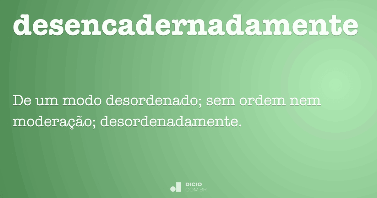 Desencadernadamente - Dicio, Dicionário Online de Português