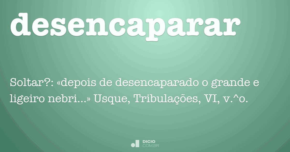 Desencaparar - Dicio, Dicionário Online de Português