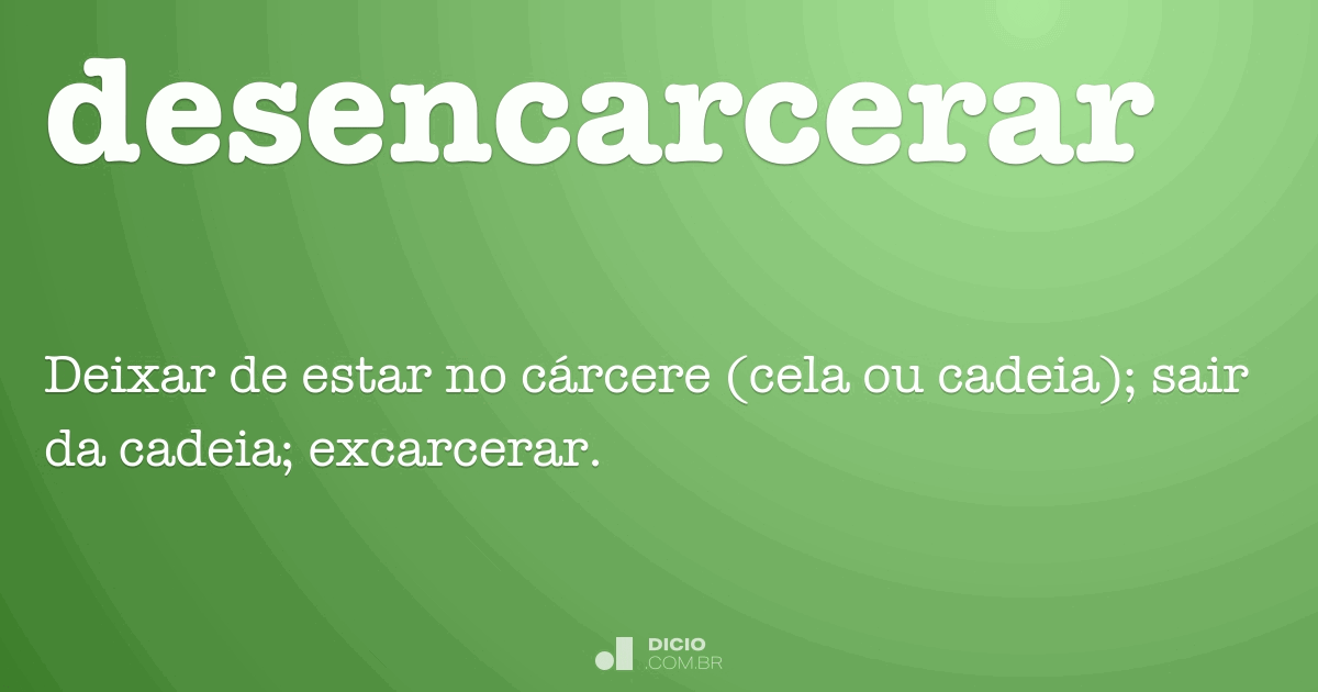 Desencarcerar - Dicio, Dicionário Online de Português