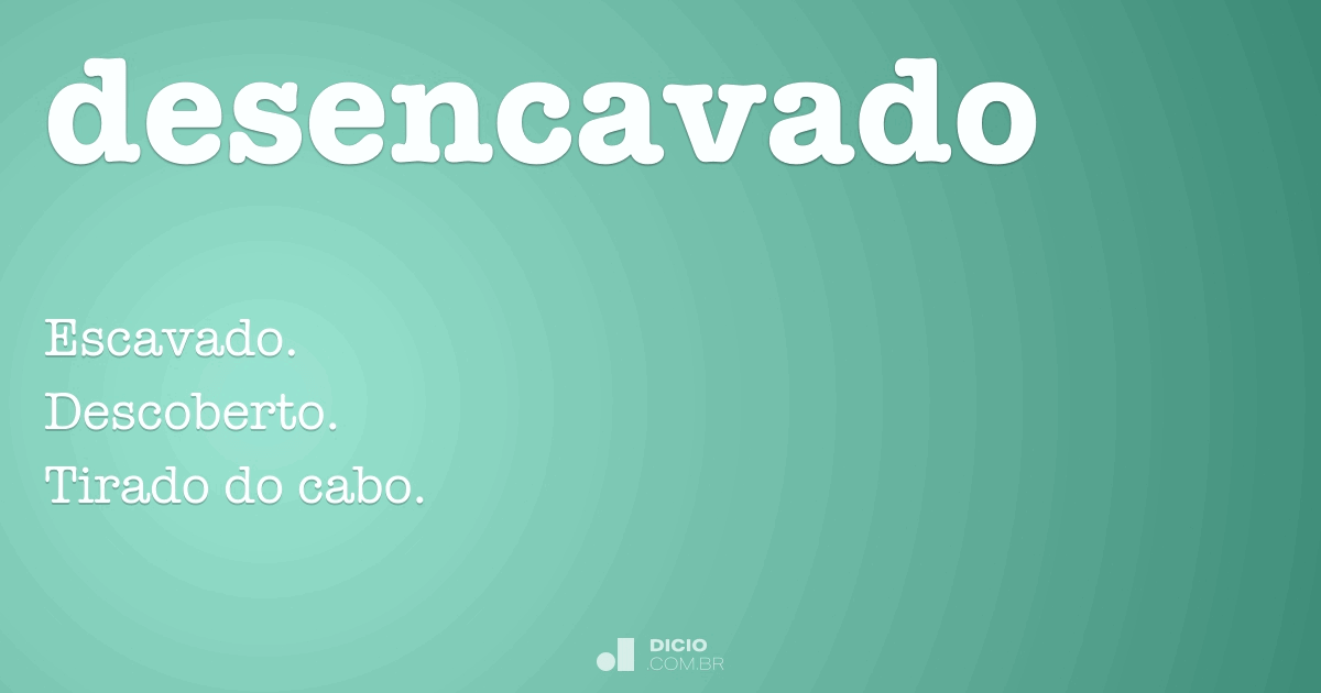 Desencavado - Dicio, Dicionário Online de Português