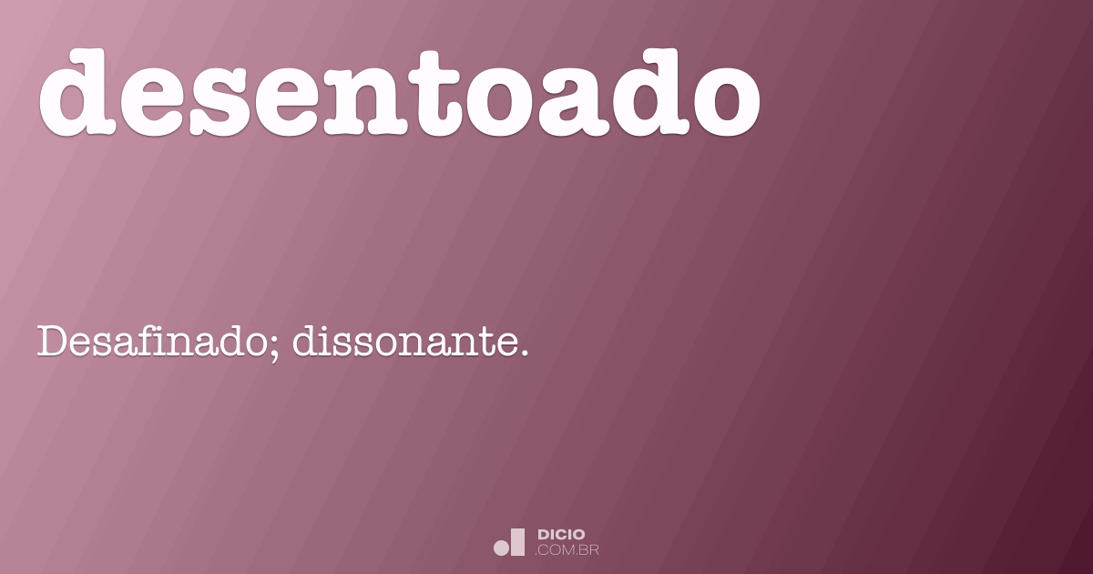 Desentoado - Dicio, Dicionário Online de Português