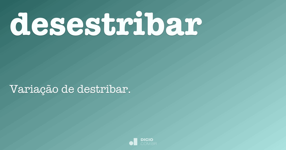 Desestribar - Dicio, Dicionário Online de Português