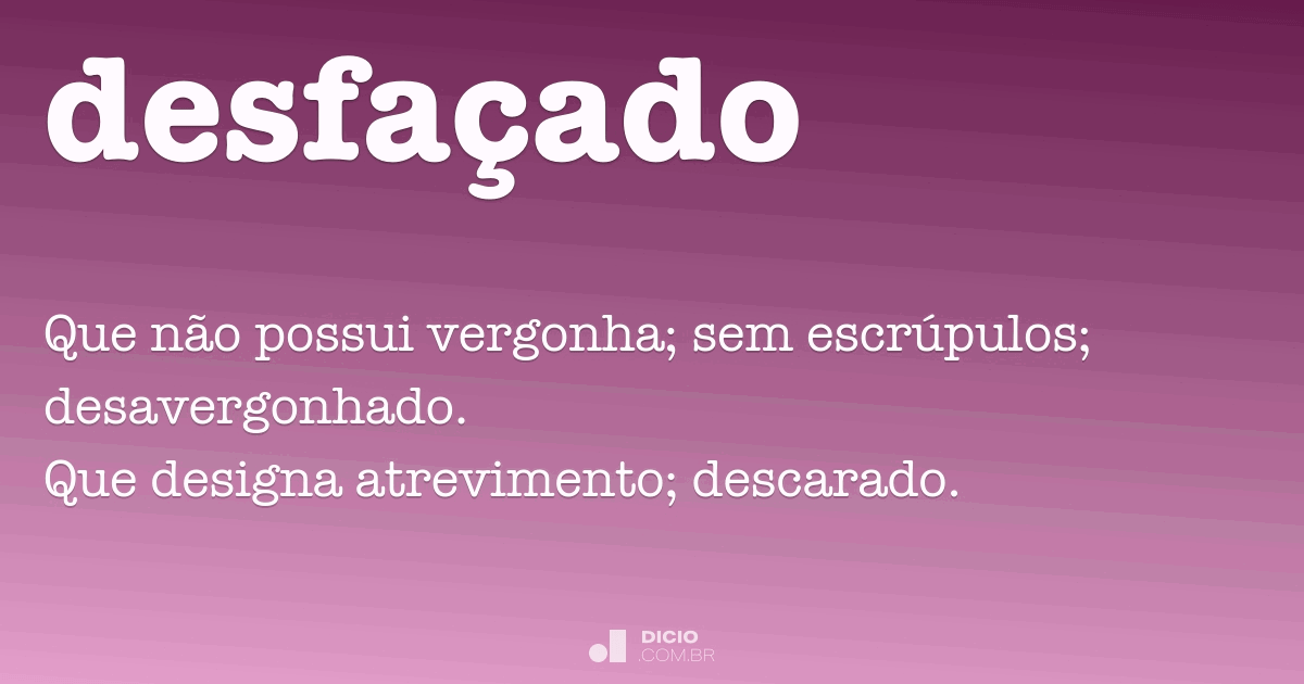 Desfaçado - Dicio, Dicionário Online de Português