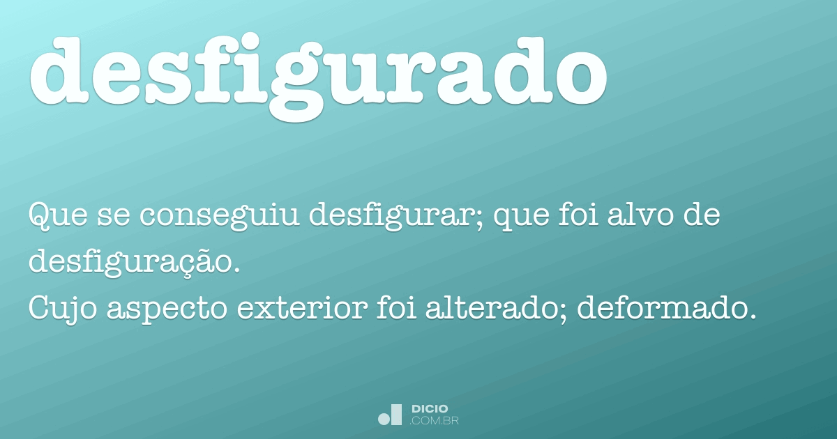 Desfigurado - Dicio, Dicionário Online de Português