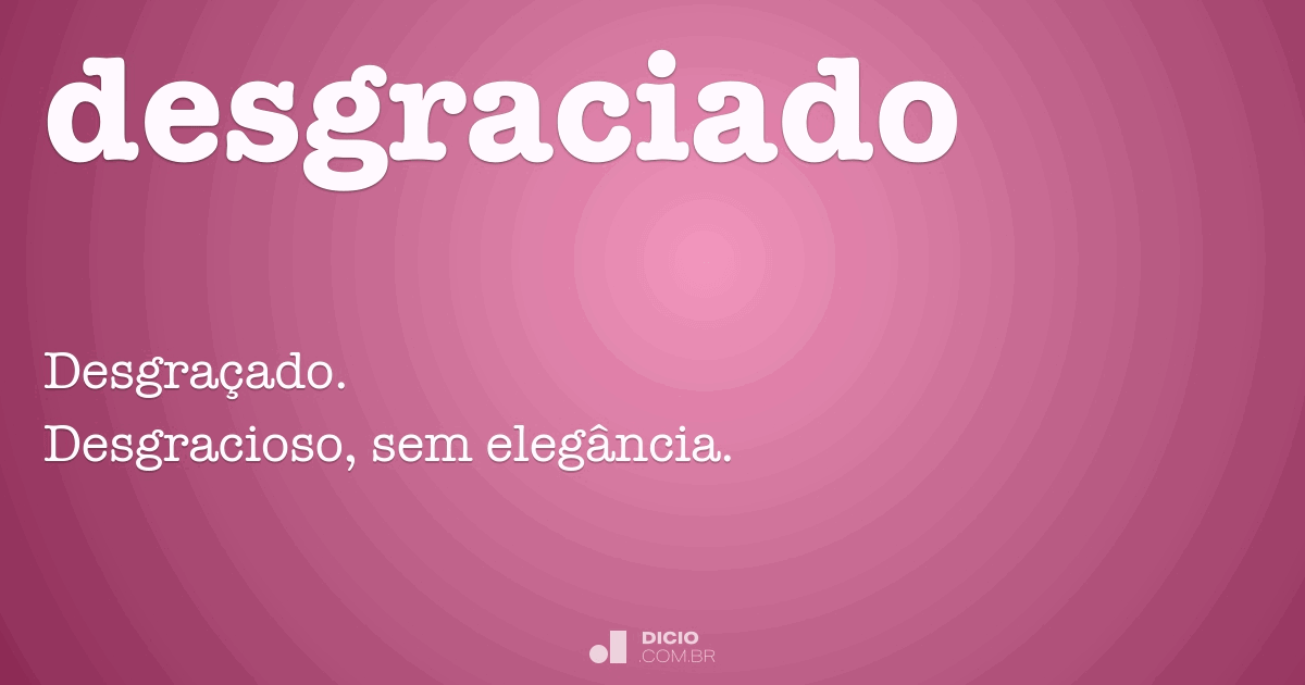 Desgraciado - Dicio, Dicionário Online de Português