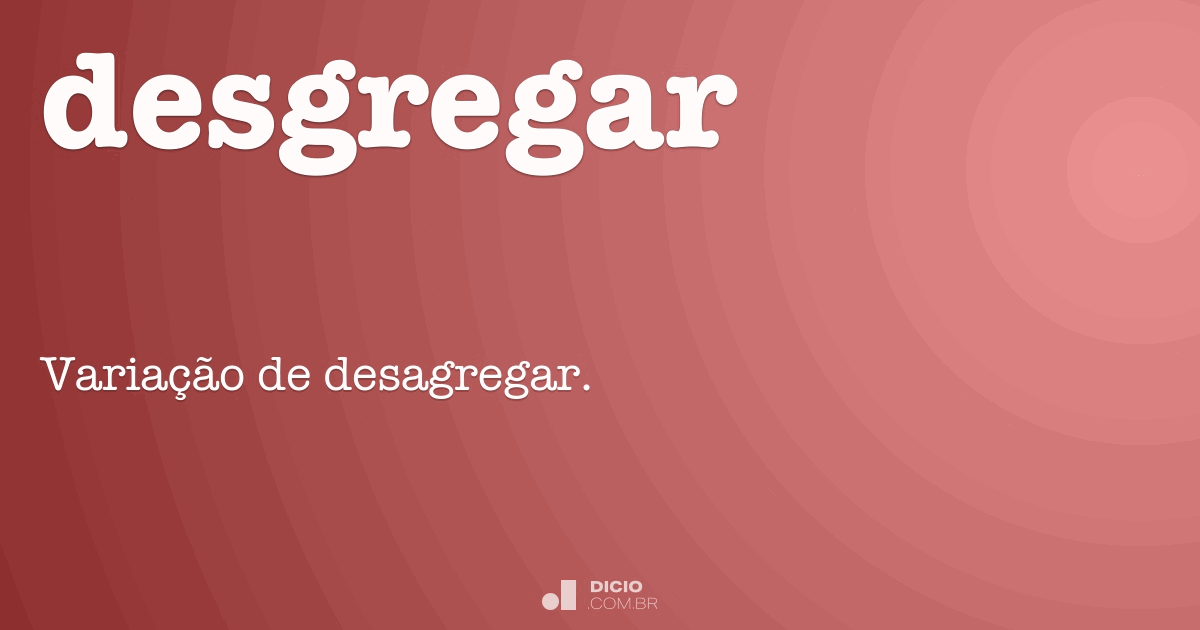 Desgregar - Dicio, Dicionário Online de Português