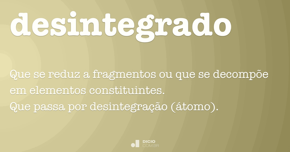 Desintegrado - Dicio, Dicionário Online de Português