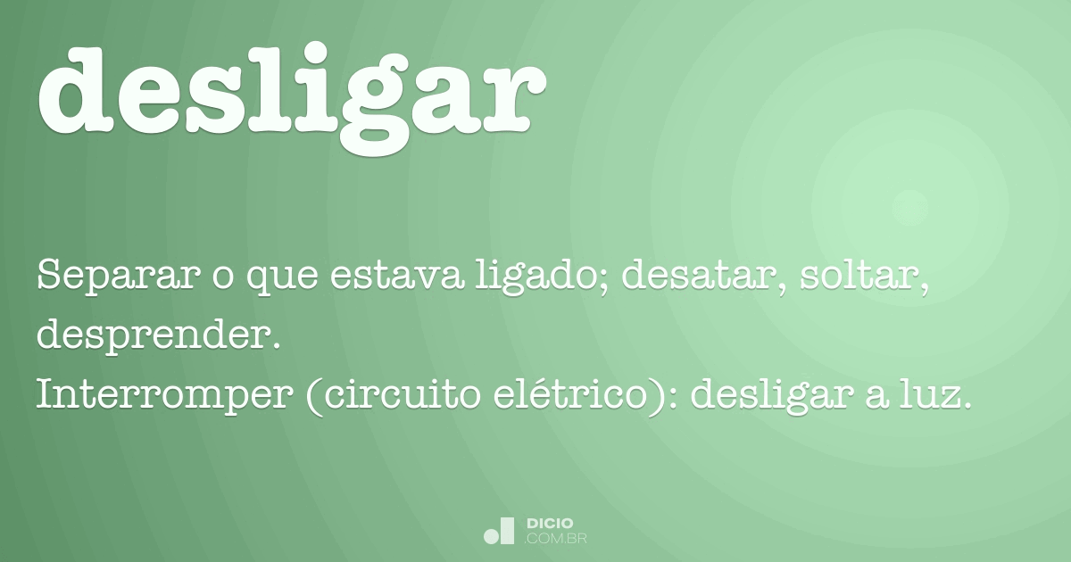 Desligar - Dicio, Dicionário Online de Português