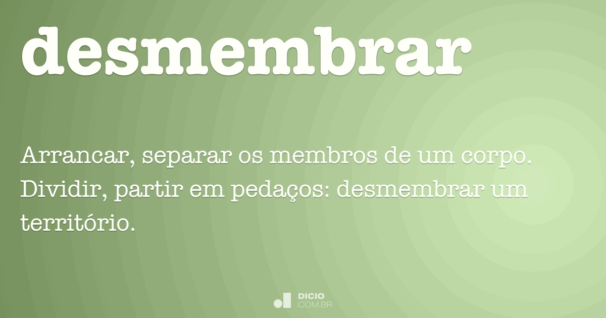 Desmembrar - Dicio, Dicionário Online de Português