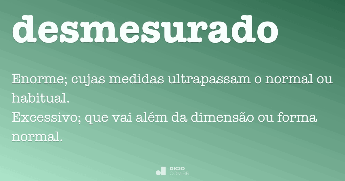 Desmesurado - Dicio, Dicionário Online de Português