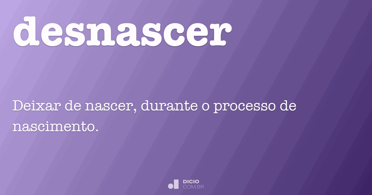 Desnascer - Dicio, Dicionário Online de Português