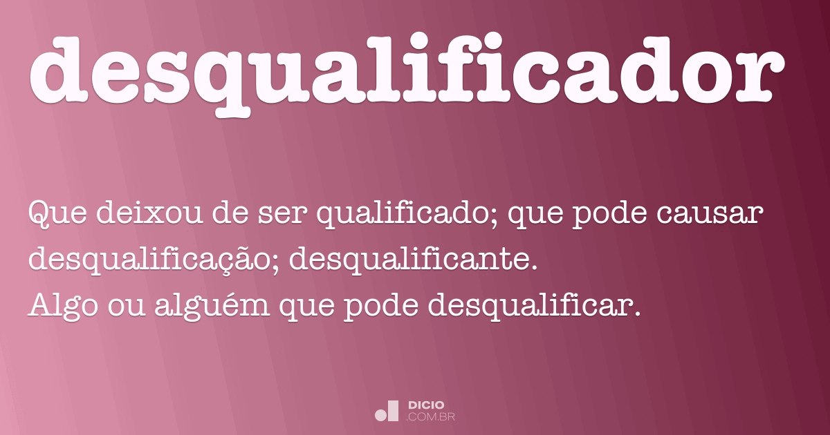 Desqualificador - Dicio, Dicionário Online de Português