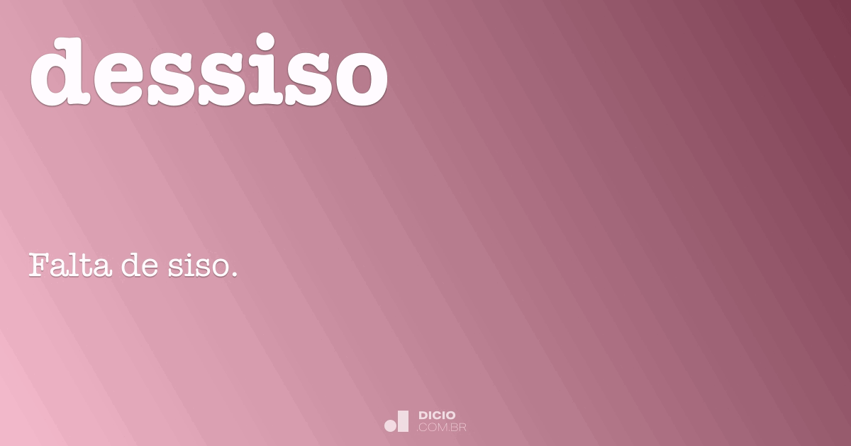 Dessiso - Dicio, Dicionário Online de Português