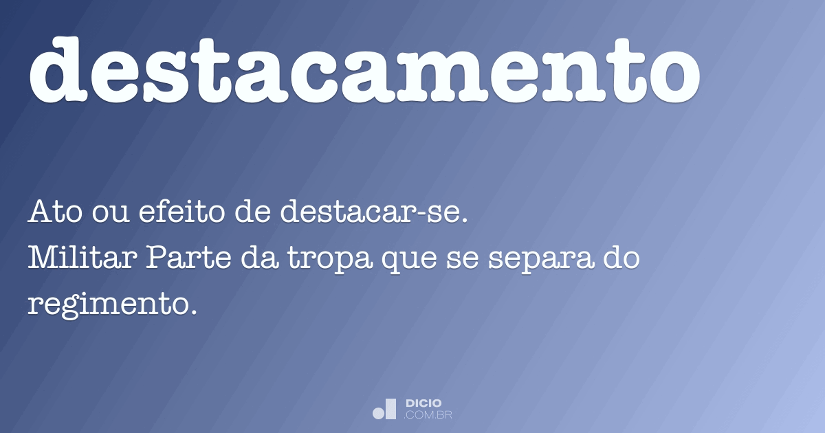 Destacamento - Dicio, Dicionário Online de Português