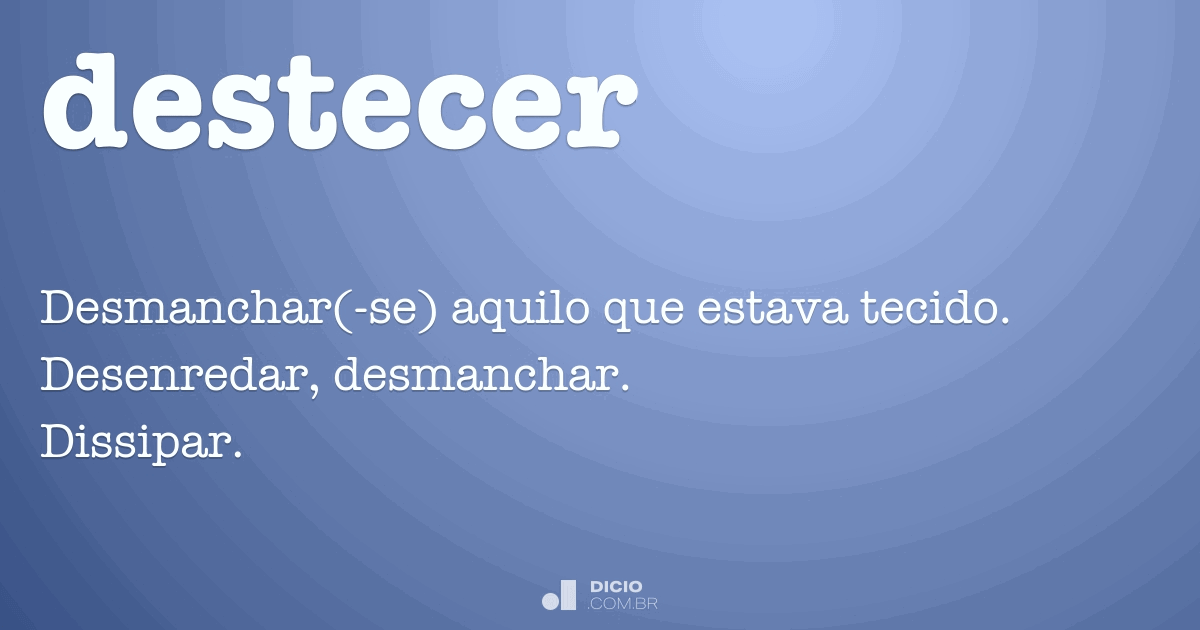 Destecer - Dicio, Dicionário Online de Português