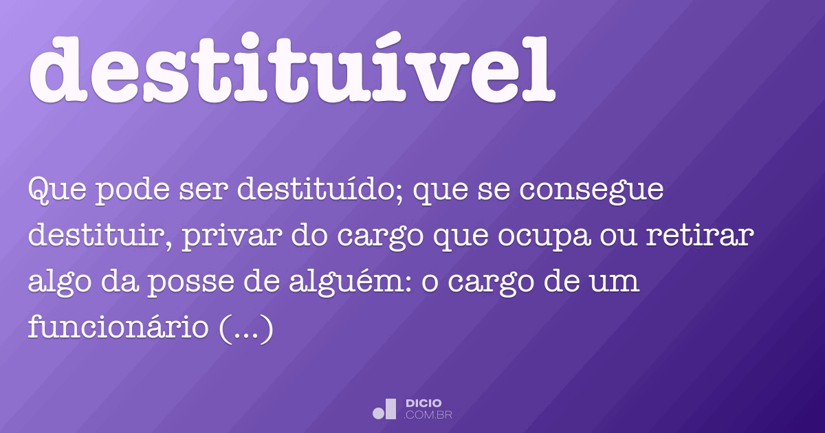 Destituível - Dicio, Dicionário Online de Português
