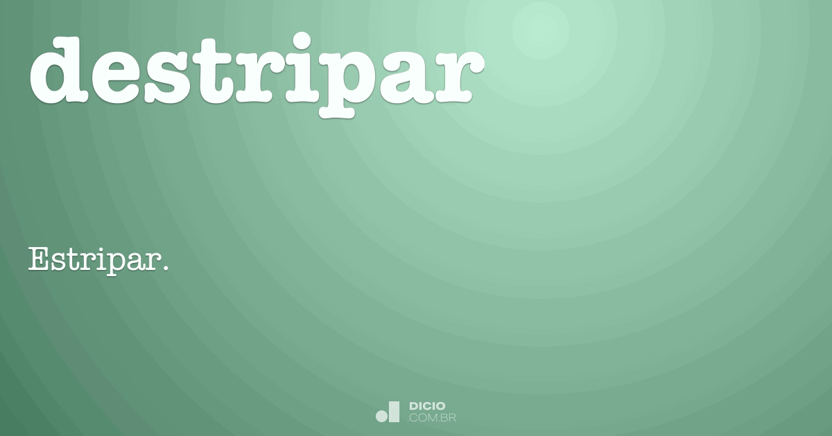 Destripar - Dicio, Dicionário Online de Português