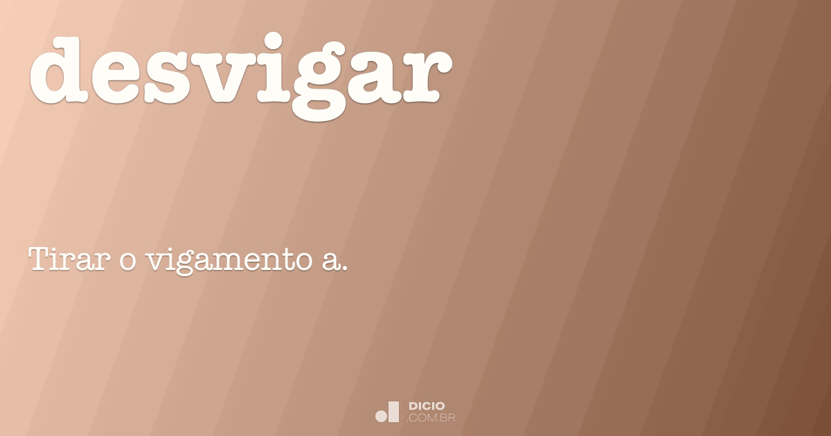 Desvigar - Dicio, Dicionário Online de Português
