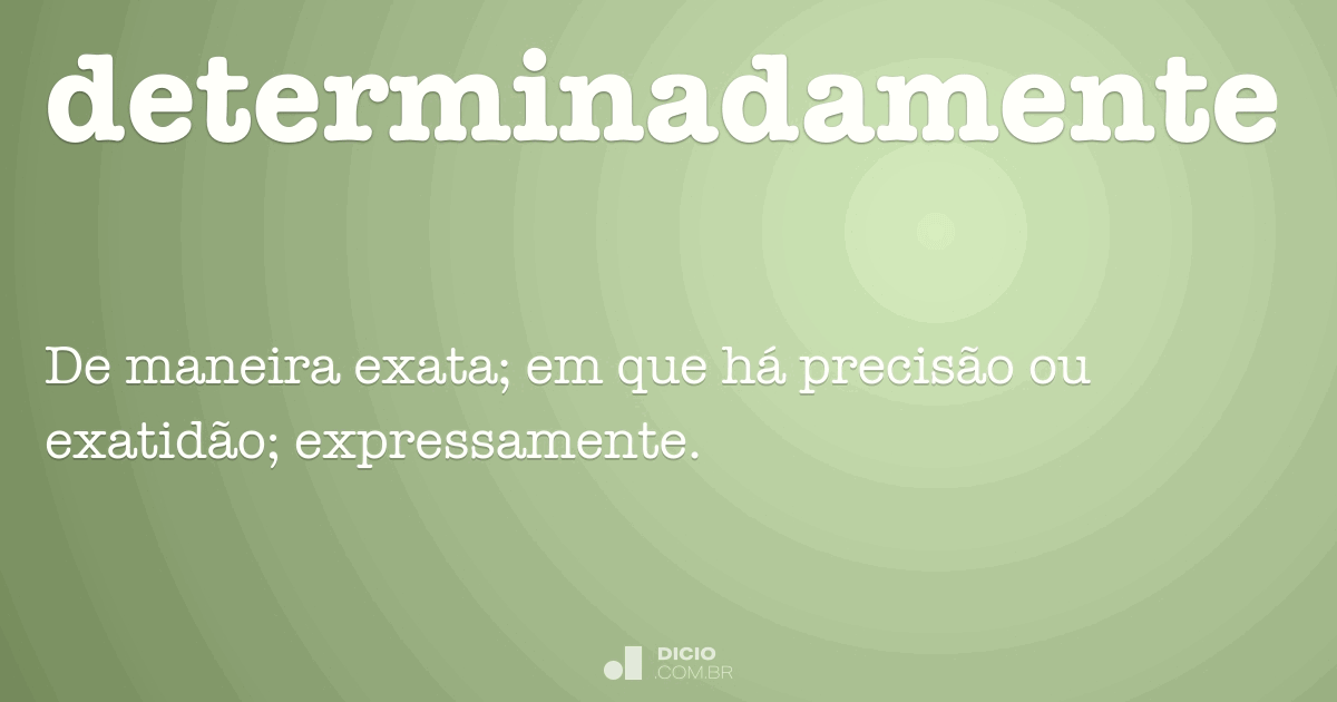 Determinadamente - Dicio, Dicionário Online de Português
