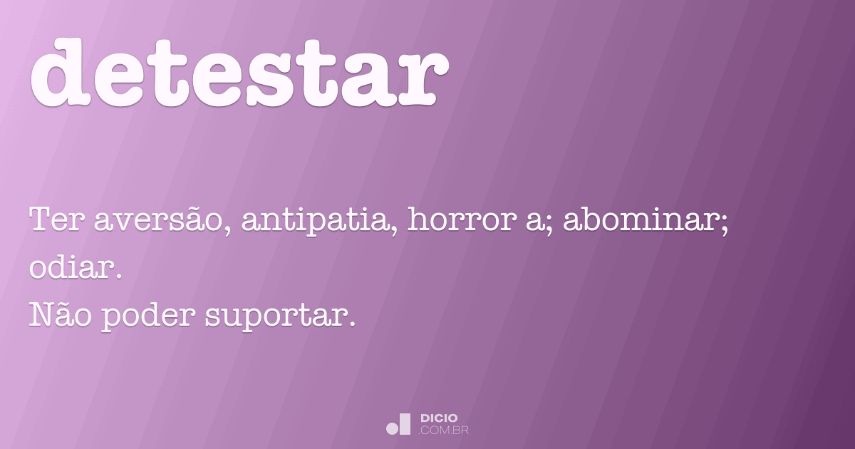 Detestar - Dicio, Dicionário Online de Português