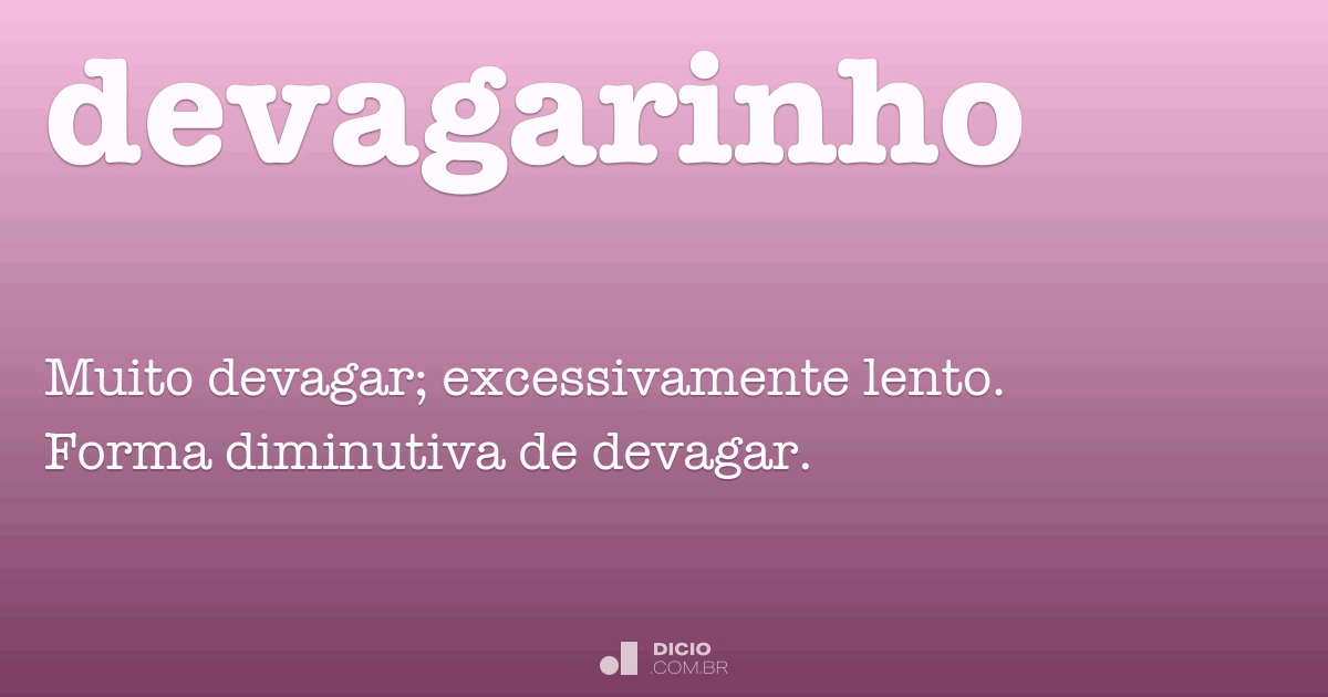 Devagarinho - Dicio, Dicionário Online de Português