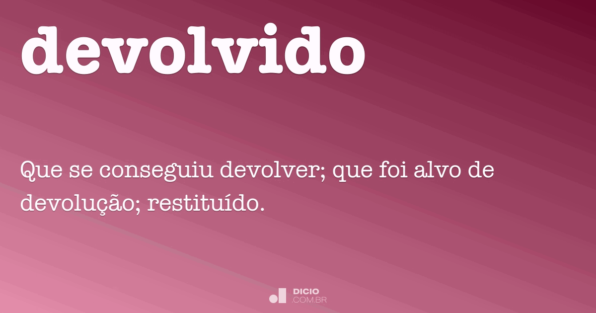 Devolvido - Dicio, Dicionário Online de Português