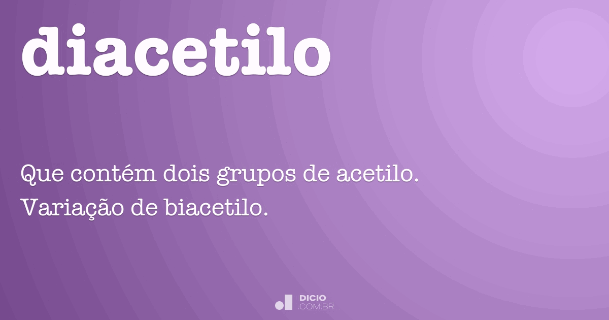Diacetilo - Dicio, Dicionário Online de Português