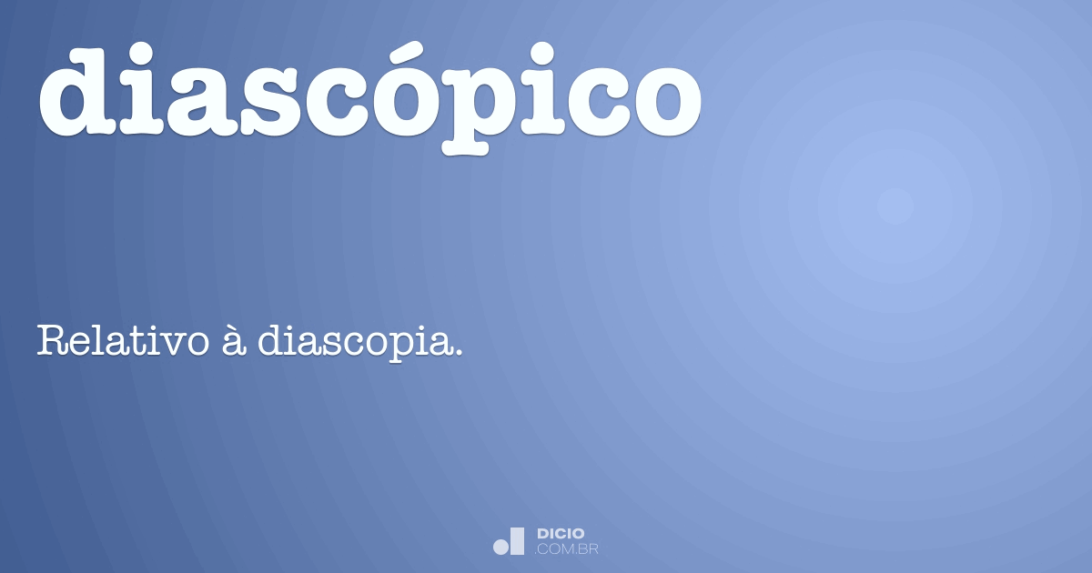 Diascópico - Dicio, Dicionário Online de Português