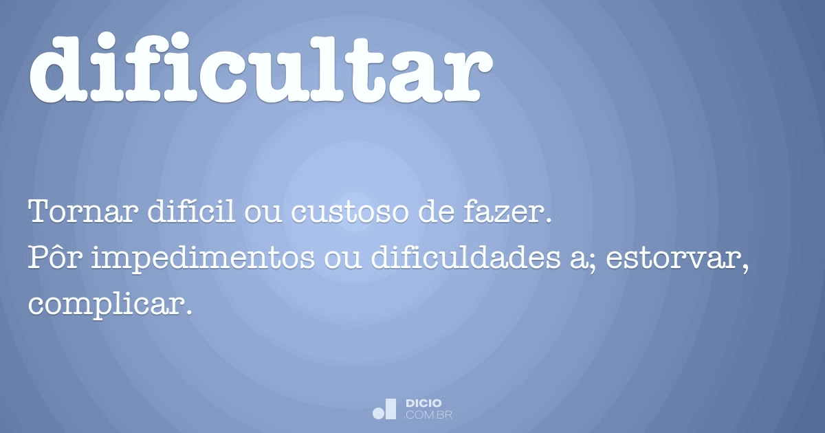Dificultar - Dicio, Dicionário Online de Português